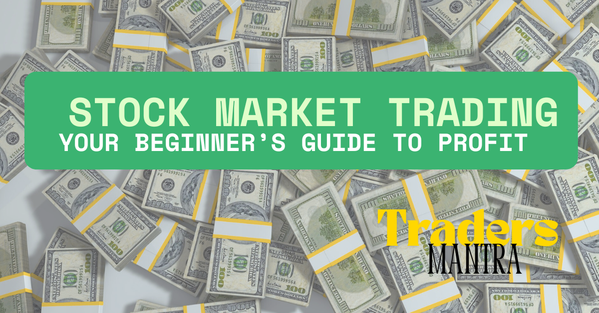 Stock Market Trading: Your Beginner’s Guide to Profit - Traders Mantra